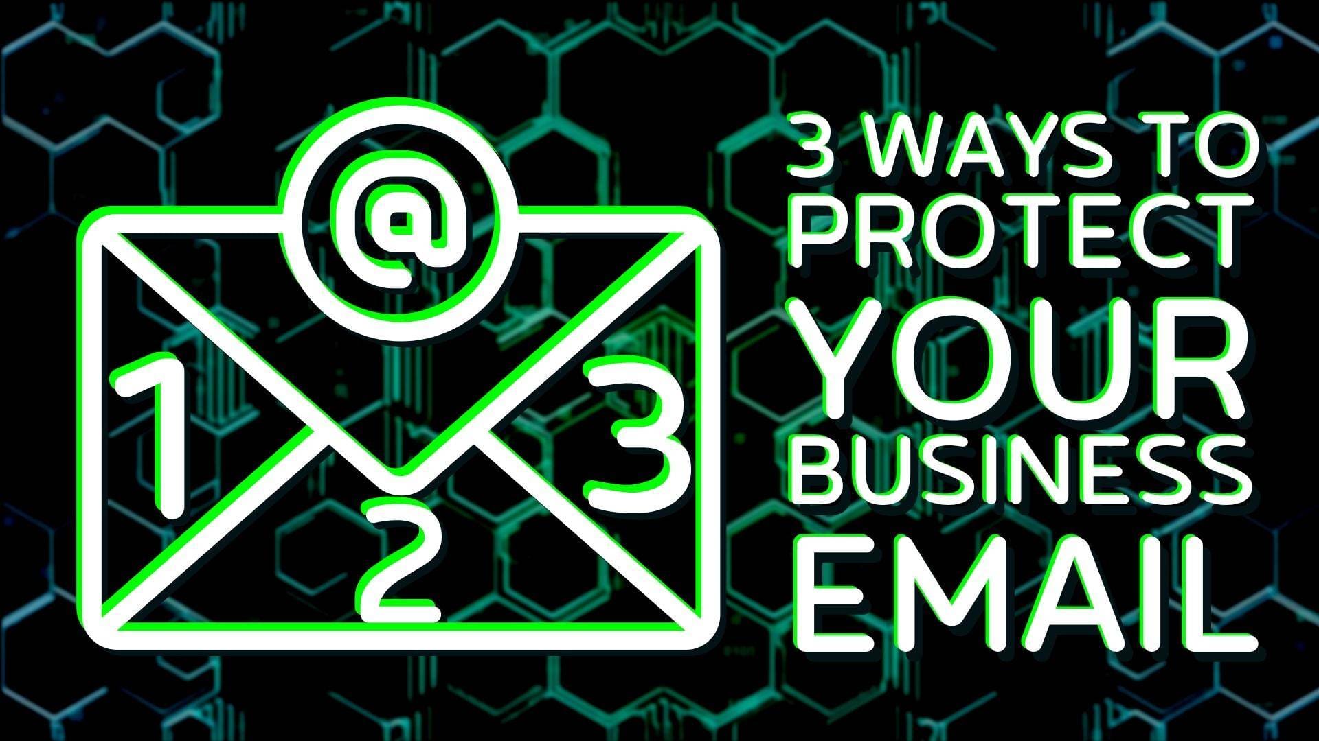 3 ways to protect your business email | S2 Computers